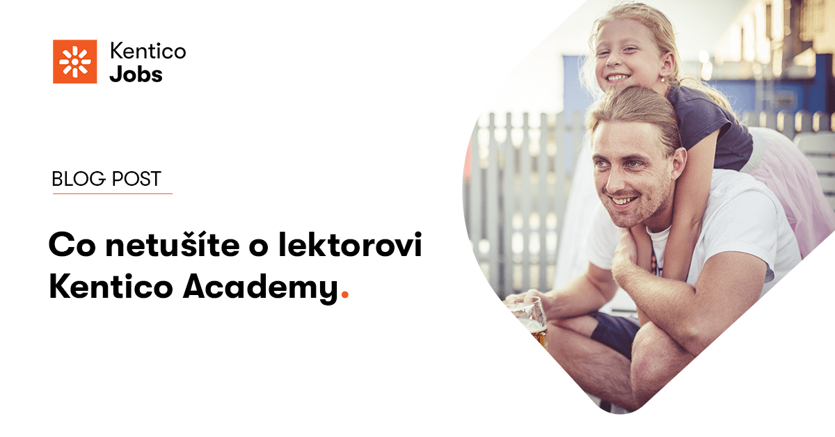 Co netušíte o lektorovi Kentico Academy | Kentico Jobs